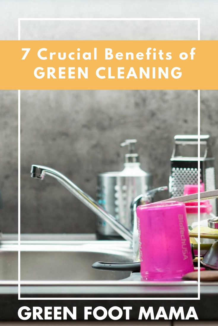 7 Crucial Benefits of Green Cleaning - Green Foot Mama
